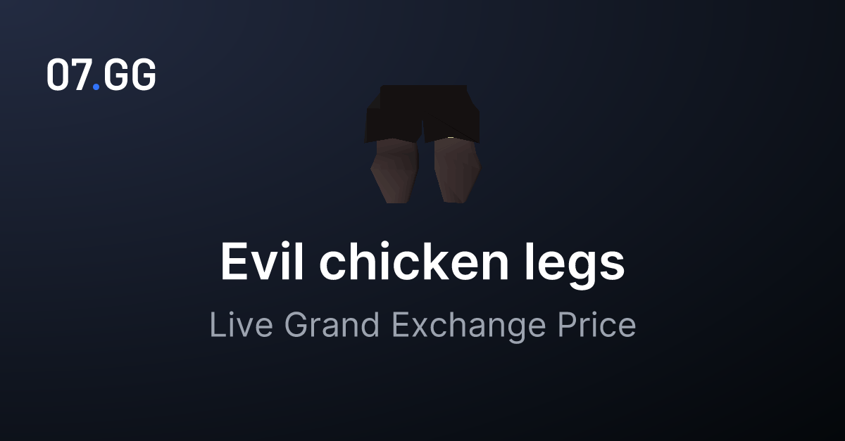 Evil chicken legs: Live GE Price on OSRS