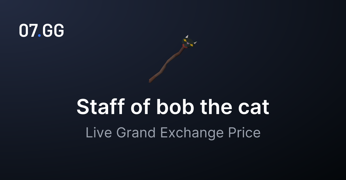 Staff of bob the cat: Live GE Price on OSRS
