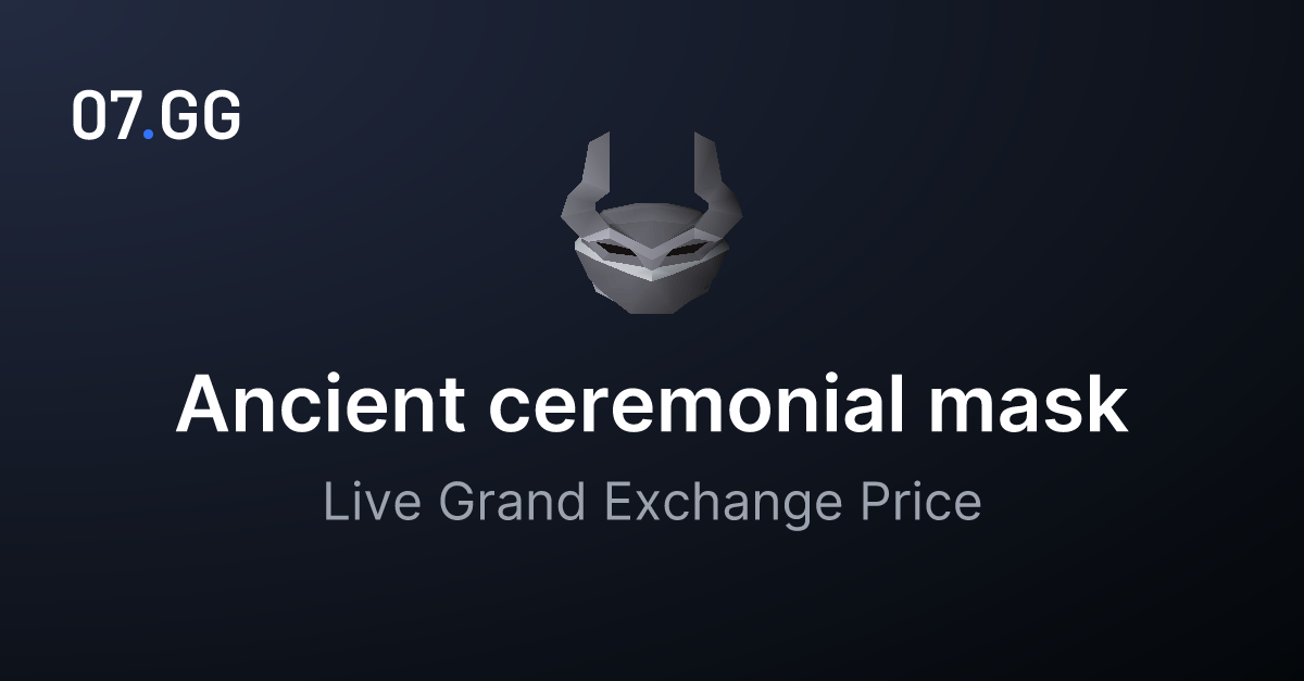 Ancient ceremonial mask: Live GE Price on OSRS