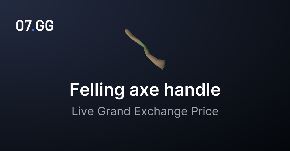 Felling axe handle: Live GE Price on OSRS