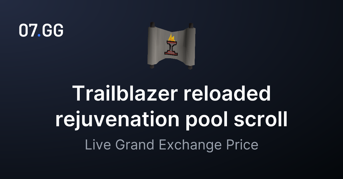 Trailblazer reloaded rejuvenation pool scroll: Live GE Price on OSRS