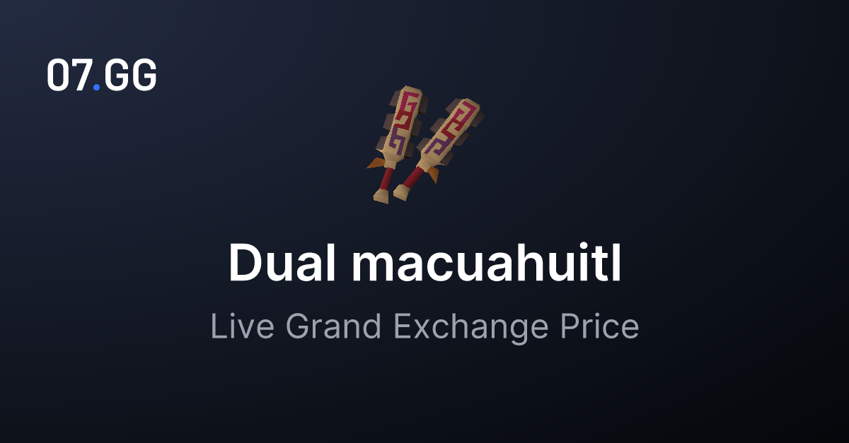 Dual macuahuitl: Live GE Price on OSRS