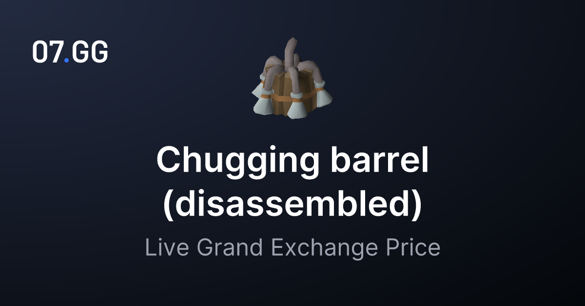 Chugging barrel (disassembled): Live GE Price on OSRS