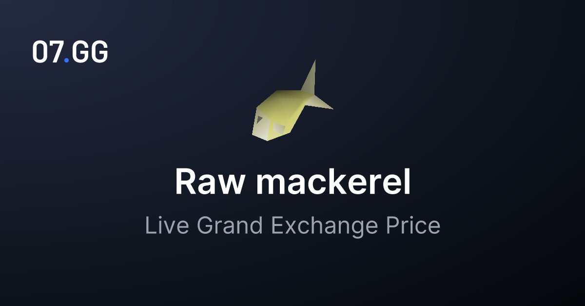 Raw mackerel: Live GE Price on OSRS