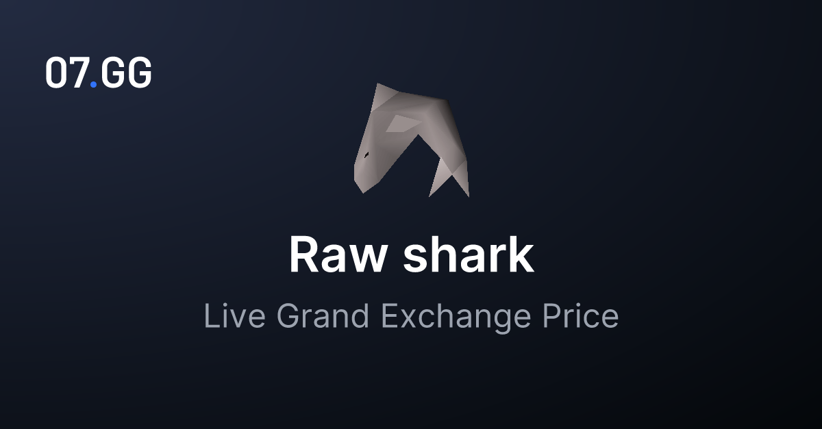 Raw shark: Live GE Price on OSRS