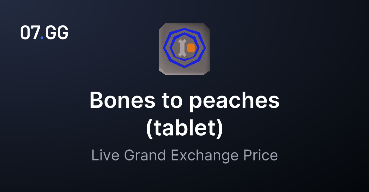 Bones to peaches (tablet): Live GE Price on OSRS