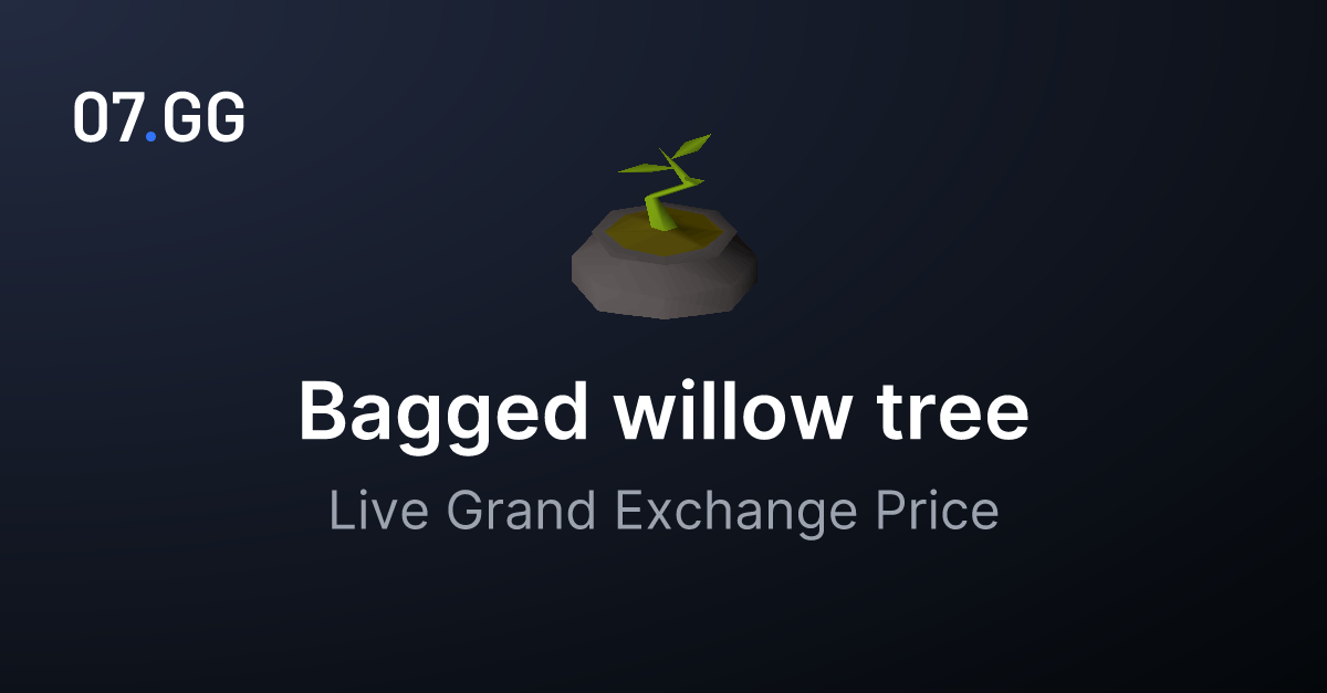 Bagged willow tree: Live GE Price on OSRS